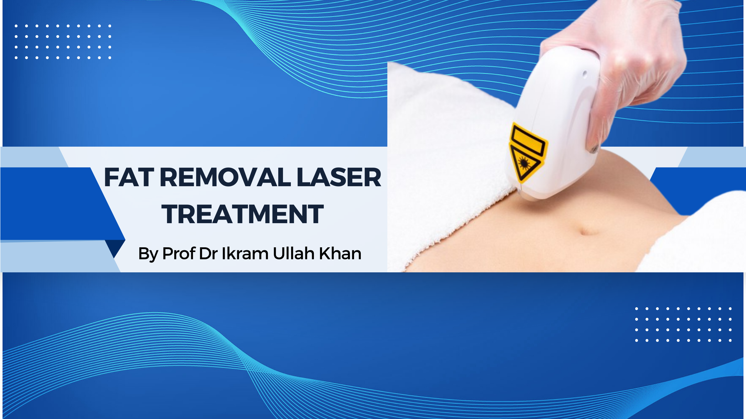 Fat Removal Laser Treatment by Prof Dr Ikram Ullah Khan